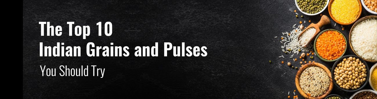The Top 10 Indian Grains and Pulses You Should Try - Radhakisan pulses